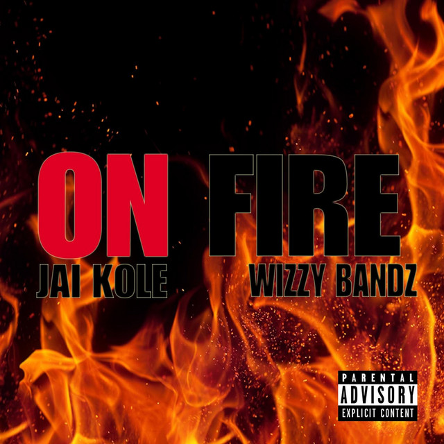 On Fire (feat. Wizzy Bandz) - Single by Jai Kole | Spotify