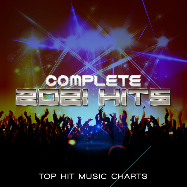 Complete 2021 Hits - Album by Top Hit Music Charts | Spotify