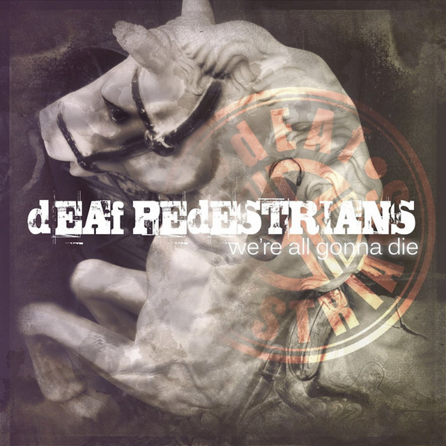 We're All Gonna Die - Album by Deaf Pedestrians | Spotify