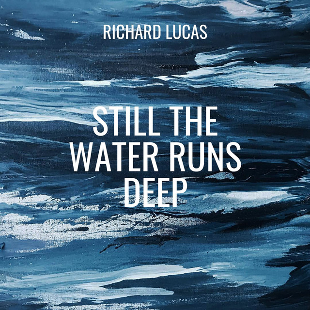 Still the Water Runs Deep - Single by Richard Lucas | Spotify