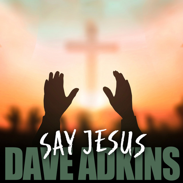 Say Jesus - Album by Dave Adkins | Spotify