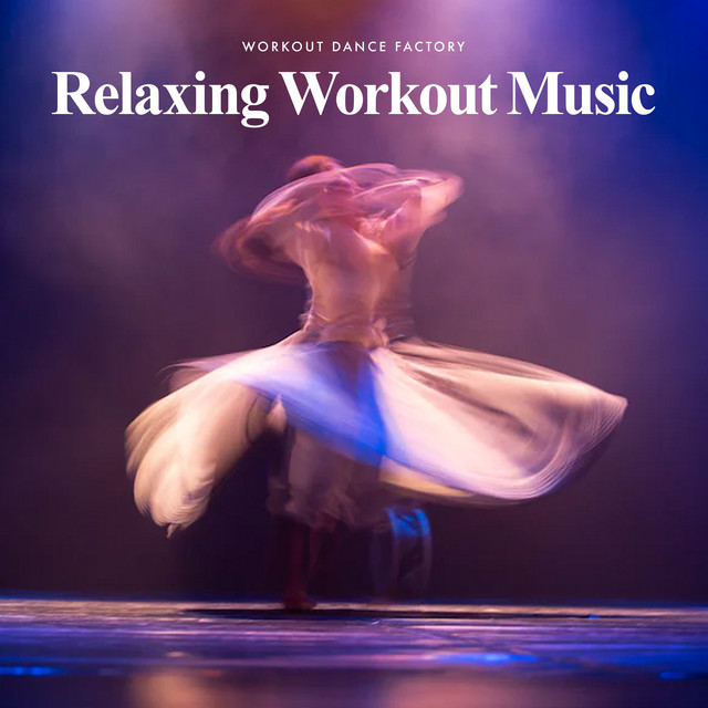 Relaxing Workout Music - Album by Workout Dance Factory | Spotify
