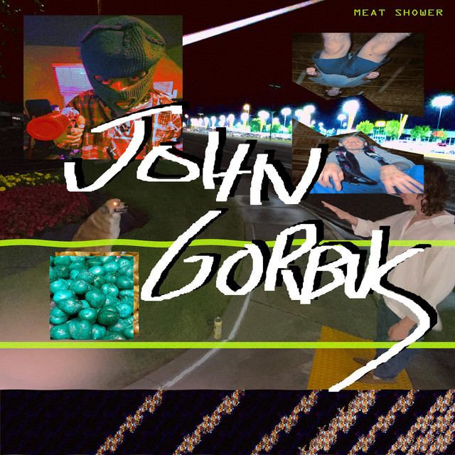 MEAT SHOWER - Album by John Gorbus | Spotify