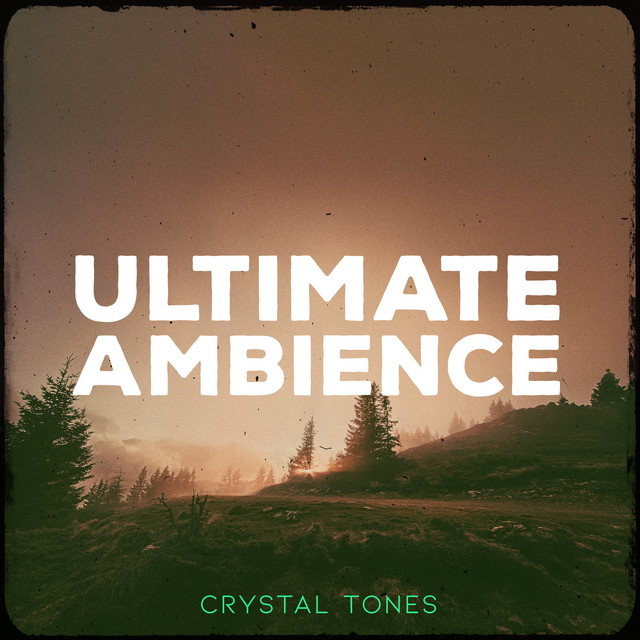 Ultimate Ambience - Album by Crystal Tones | Spotify
