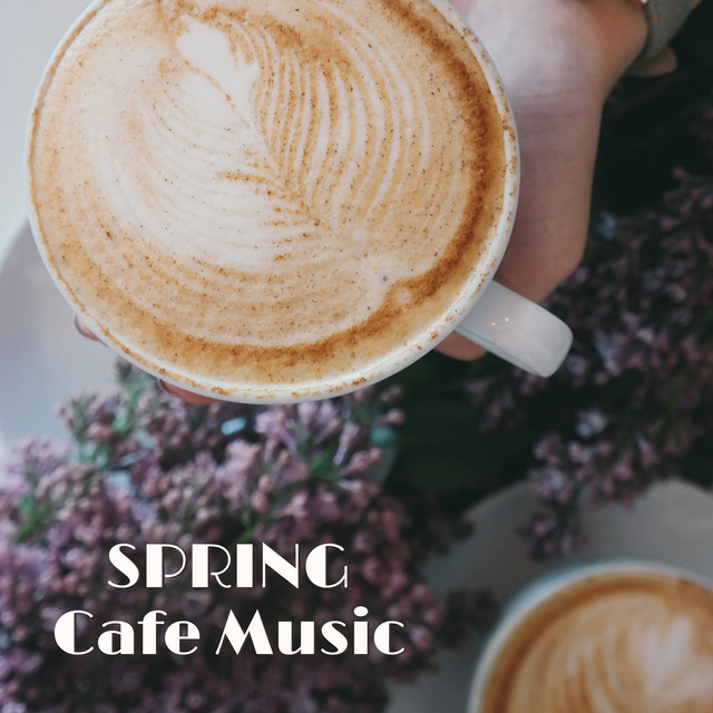 SPRING Cafe Music - Coffee Collection, Restaurant Music, Jazz ...