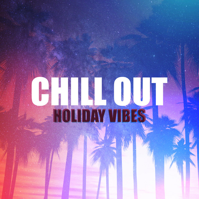 Chill Out Holiday Vibes - Album by Chillout Lounge | Spotify