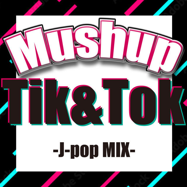 TIK & TOK MUSH UP - J -pop mix - - Album by J-POP CHANNEL PROJECT | Spotify
