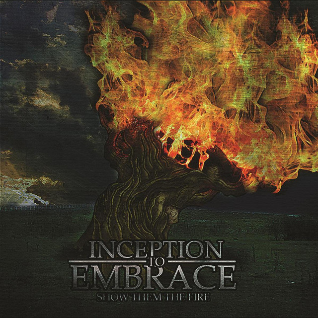 Show Them The Fire - Album by Inception To Embrace | Spotify