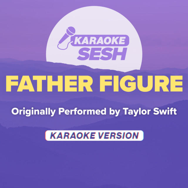 Father Figure (Originally Performed by Taylor Swift) [Karaoke Version ...