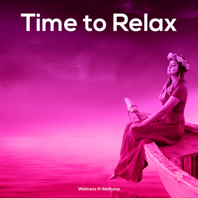 Time to Relax - Album by Wellness N Wellness | Spotify
