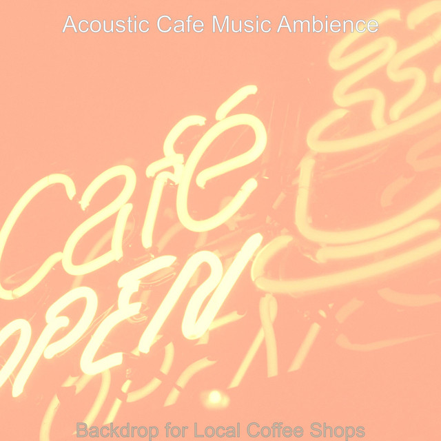 Relaxing Backdrops for Local Coffee Shops - song and lyrics by Acoustic ...