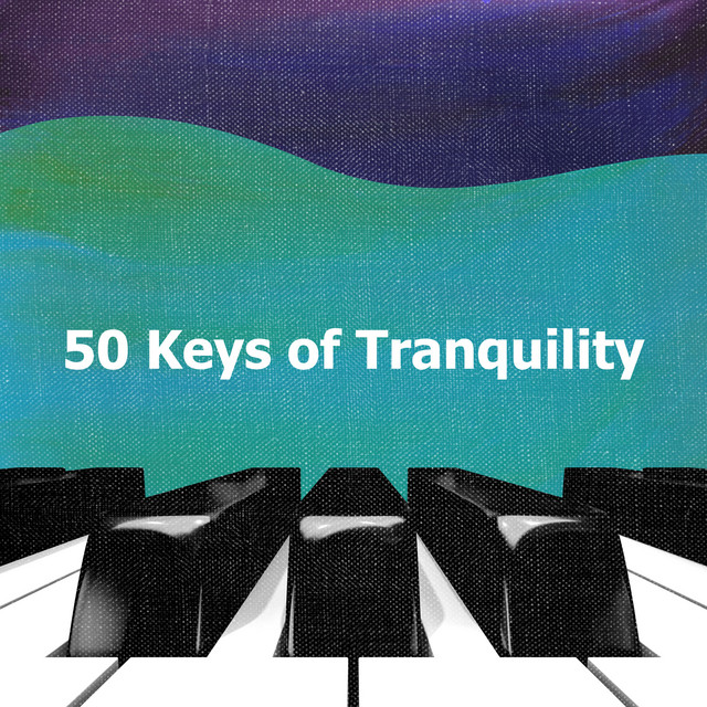 50 Keys of Tranquility - Album by Natural Piano Music | Spotify
