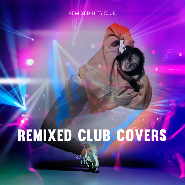 Remixed Club Covers - Album by Remixed Hits Club | Spotify