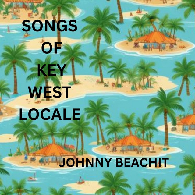 Songs Of Key West Locale - Album by Johnny Beachit | Spotify