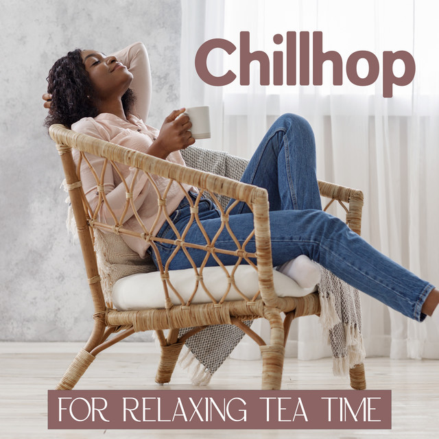 Chillhop for Relaxing Tea Time - Album by Relaxing Chillout Music Zone ...
