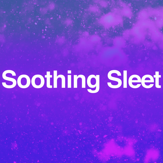 Soothing Sleet ! ! ! ! - Album by The Relaxing Sounds of Water | Spotify