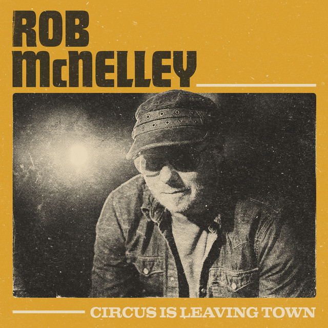 Circus Is Leaving Town - song by Rob McNelley | Spotify