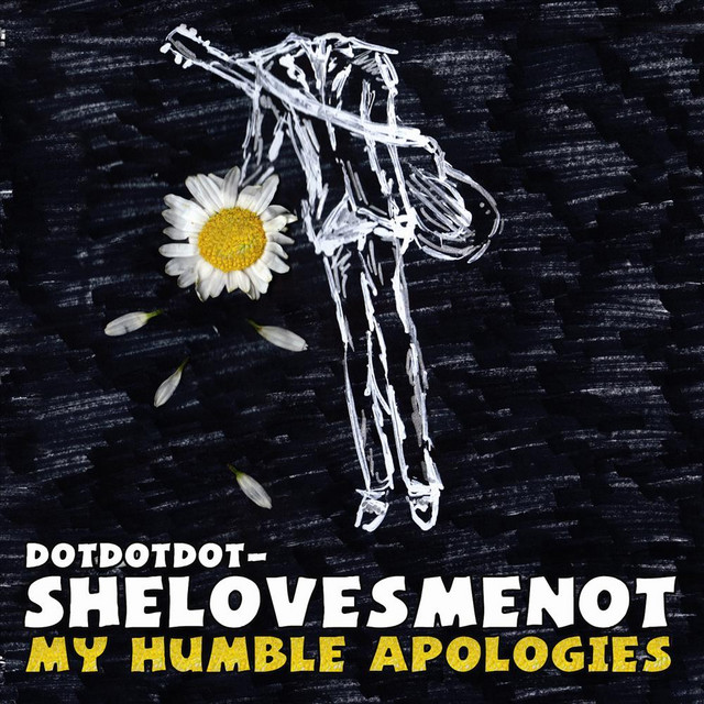 My Humble Apologies - EP by DotDotDot-SheLovesMeNot | Spotify