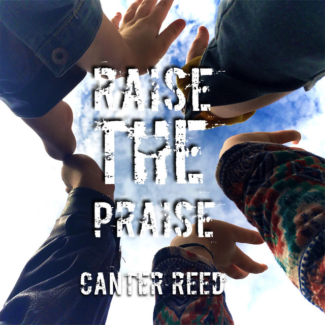 Raise the Praise - Album by Canter Reed | Spotify