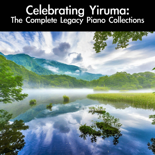 Celebrating Yiruma: The Complete Legacy Piano Collections - Album by ...