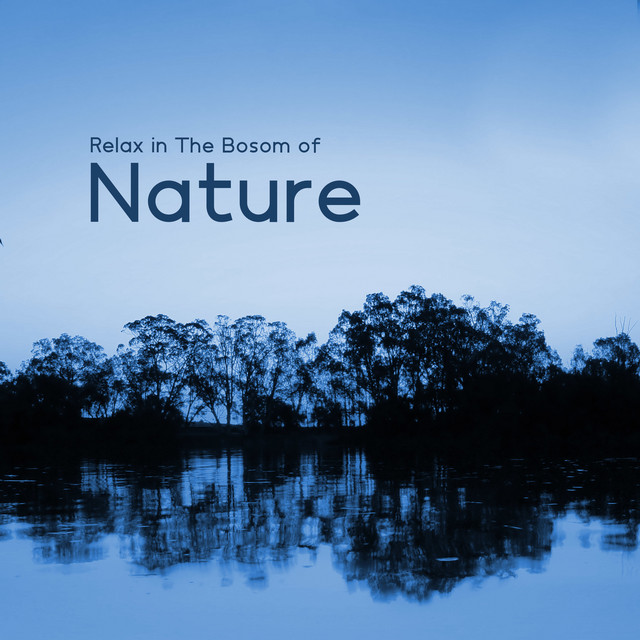 Relax in The Bosom of Nature: Soothing Music with Nature Sounds to Help ...