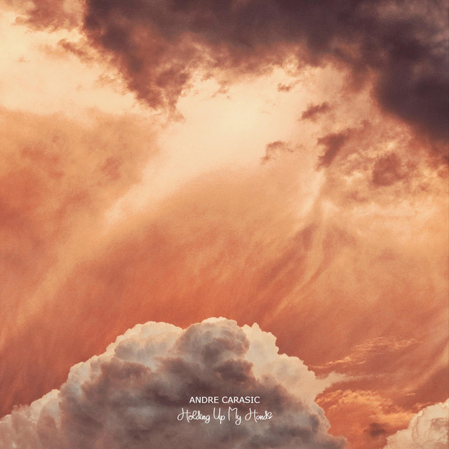 Holding Up My Hands - Single by Andre Carasic | Spotify