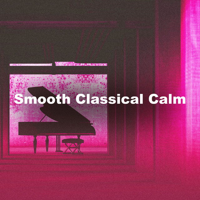 Smooth Classical Calm - Album by Classical Music For Studying | Spotify