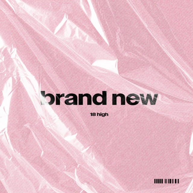 Brand New - Single by 18 High | Spotify
