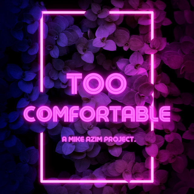 TOO COMFORTABLE. - música y letra de Mike Azim | Spotify