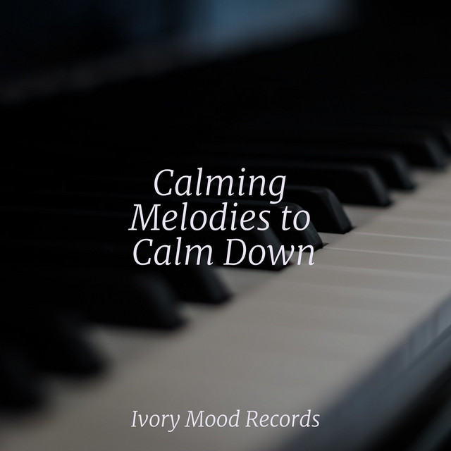 Calming Melodies to Calm Down - Album by Ivory Mood | Spotify