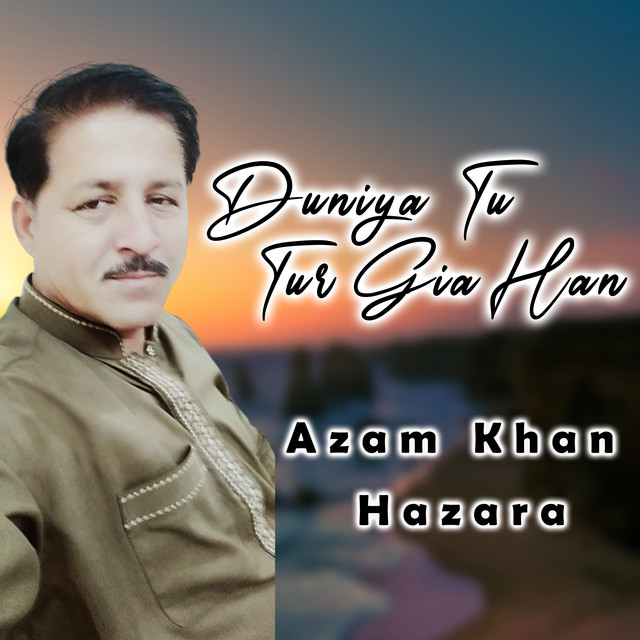 Duniya Tu Tur Gia Han - Album by Azam Khan Hazara | Spotify