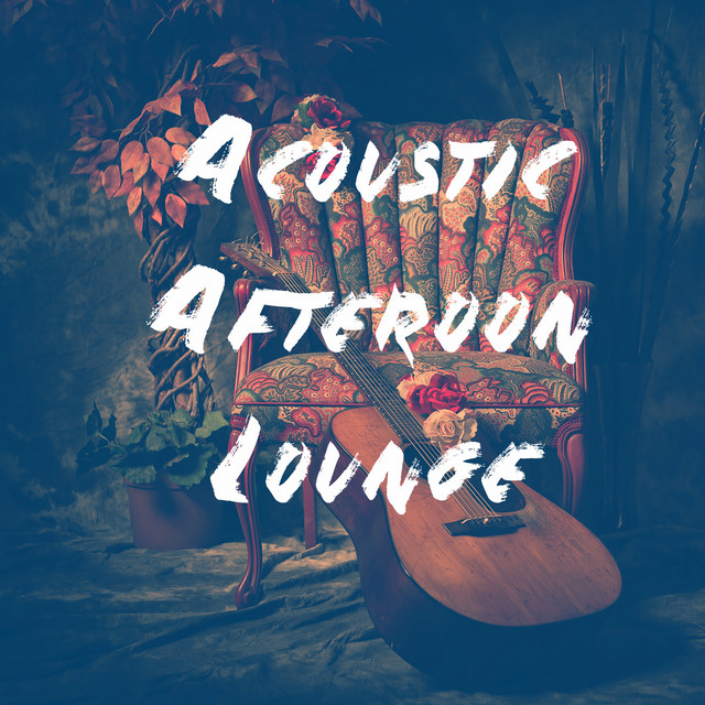 Acoustic Afteroon Lounge - Album by Afternoon Acoustic | Spotify
