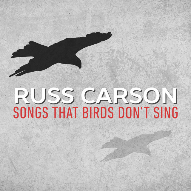 Songs That Birds Don't Sing - Album by Russ Carson | Spotify