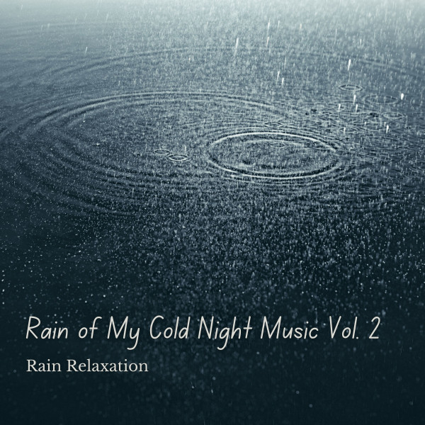 Rain Relaxation: Rain of My Cold Night Music Vol. 2 - 1 Hour - Single ...