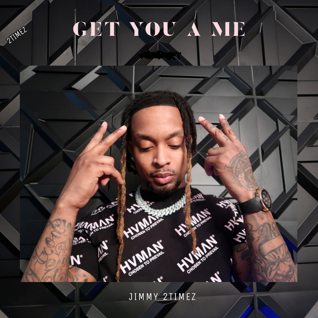 Get You a Me - Album by Jimmy 2Timez | Spotify