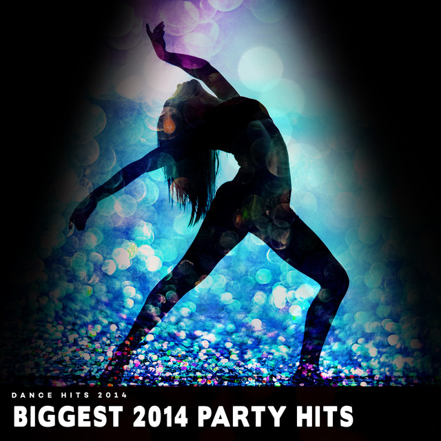 Biggest 2014 Party Hits - Album by Dance Hits 2014 | Spotify