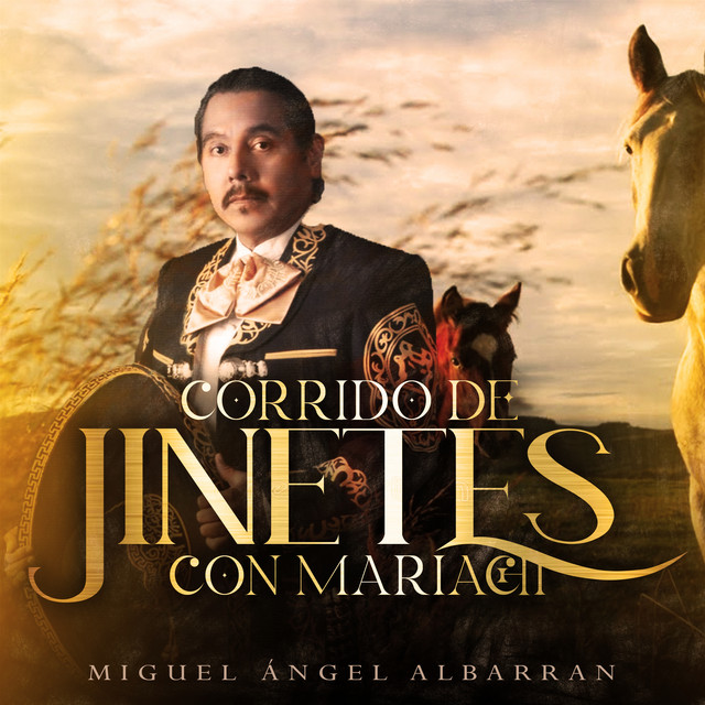 Corridos de Jinetes con Mariachi - Album by Miguel Ángel Albarran | Spotify