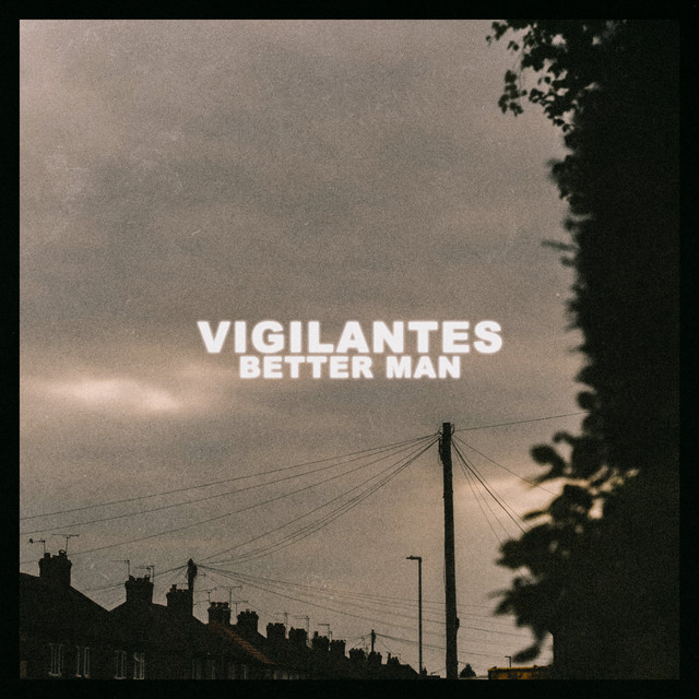 Better Man - Single by Vigilantes | Spotify