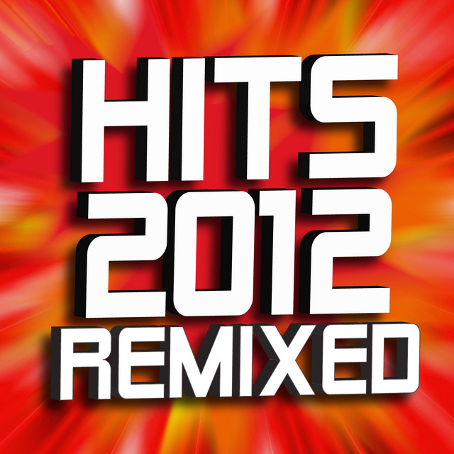 Hits 2012 Remixed - Album by DJ Remix Factory | Spotify