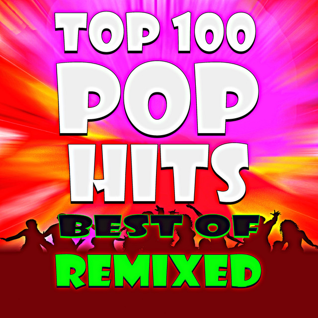Top 100 Pop Hits Best Of Remixed Compilation By Ultimate Pop Hits