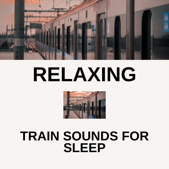 Relaxing Train Sounds for Sleep - Album by Train Sounds Channel | Spotify