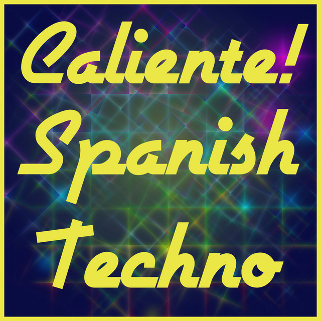 Caliente! Spanish Techno: The Best Spanish EDM, House, And Trance ...