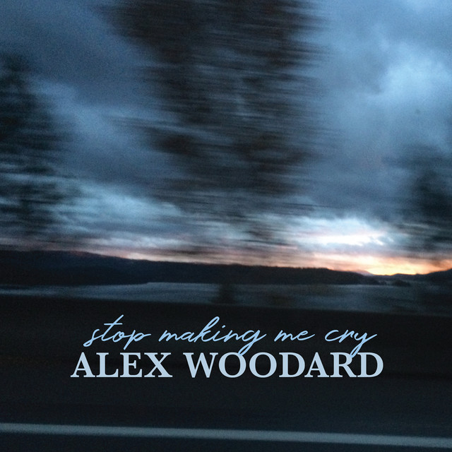 Stop Making Me Cry - EP by Alex Woodard | Spotify