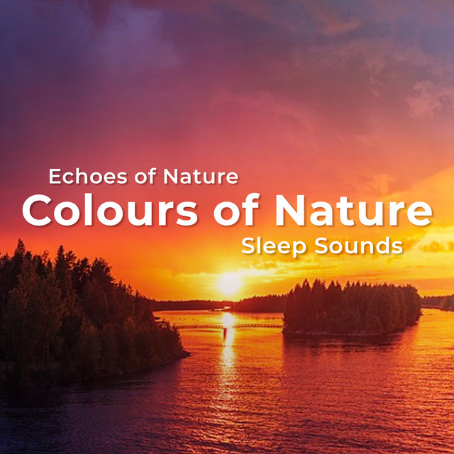 Colours of Nature - Sleep Sounds - Album by Echoes Of Nature | Spotify