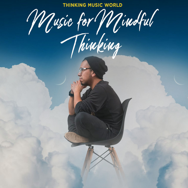 Music for Mindful Thinking - Album by Thinking Music World | Spotify