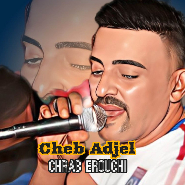 Chrab Erouchi - Single by Cheb Adjel | Spotify