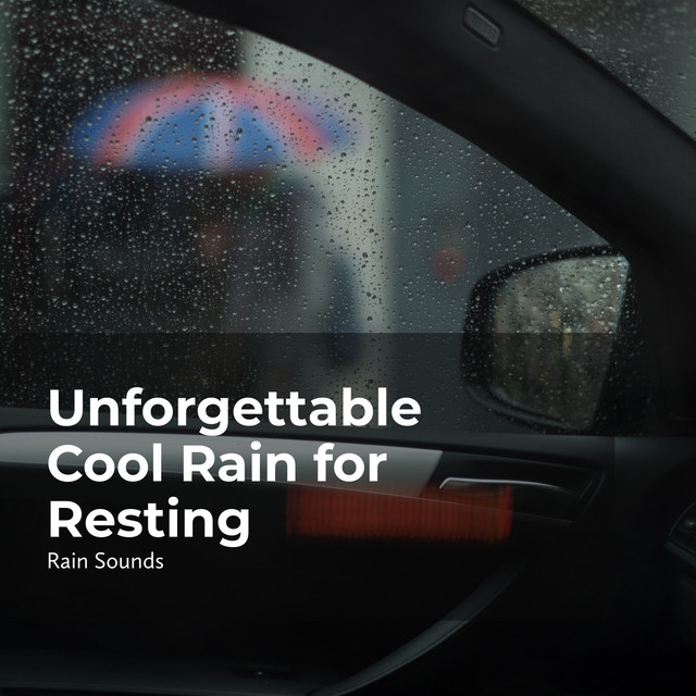 Unforgettable Cool Rain for Resting - Album by Rain Sounds | Spotify