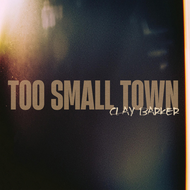 Too Small Town - Single by Clay Barker | Spotify