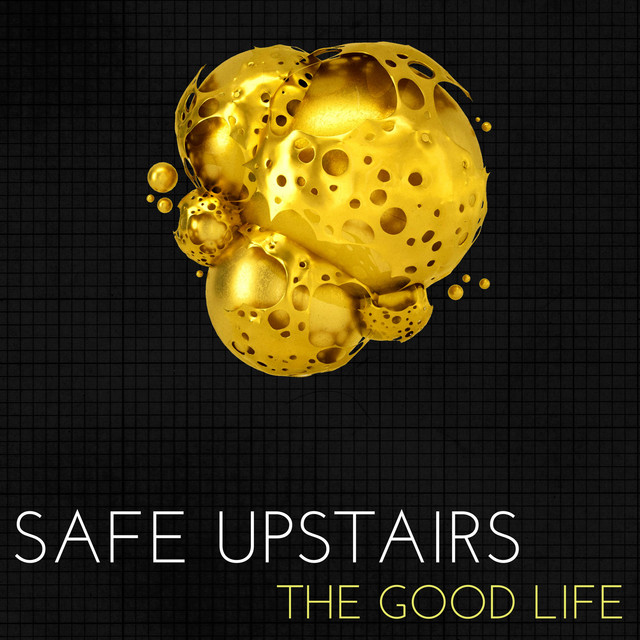 The Good Life - Single by Safe Upstairs | Spotify