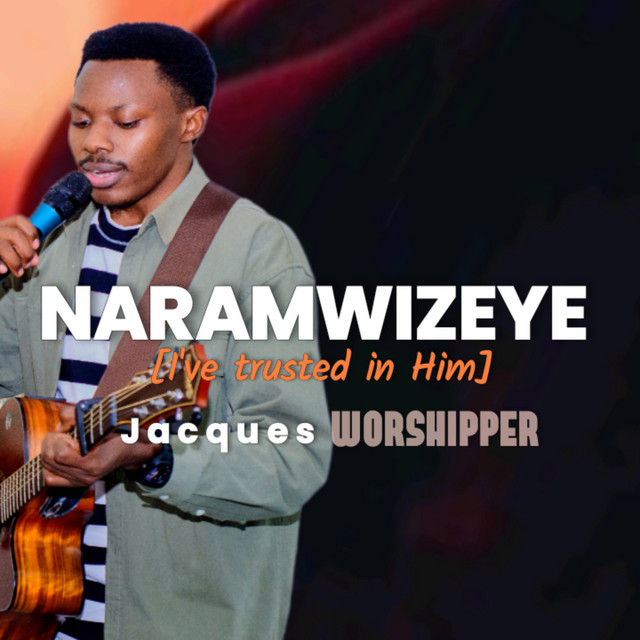 Naramwizeye - Single by Jacques Worshipper | Spotify